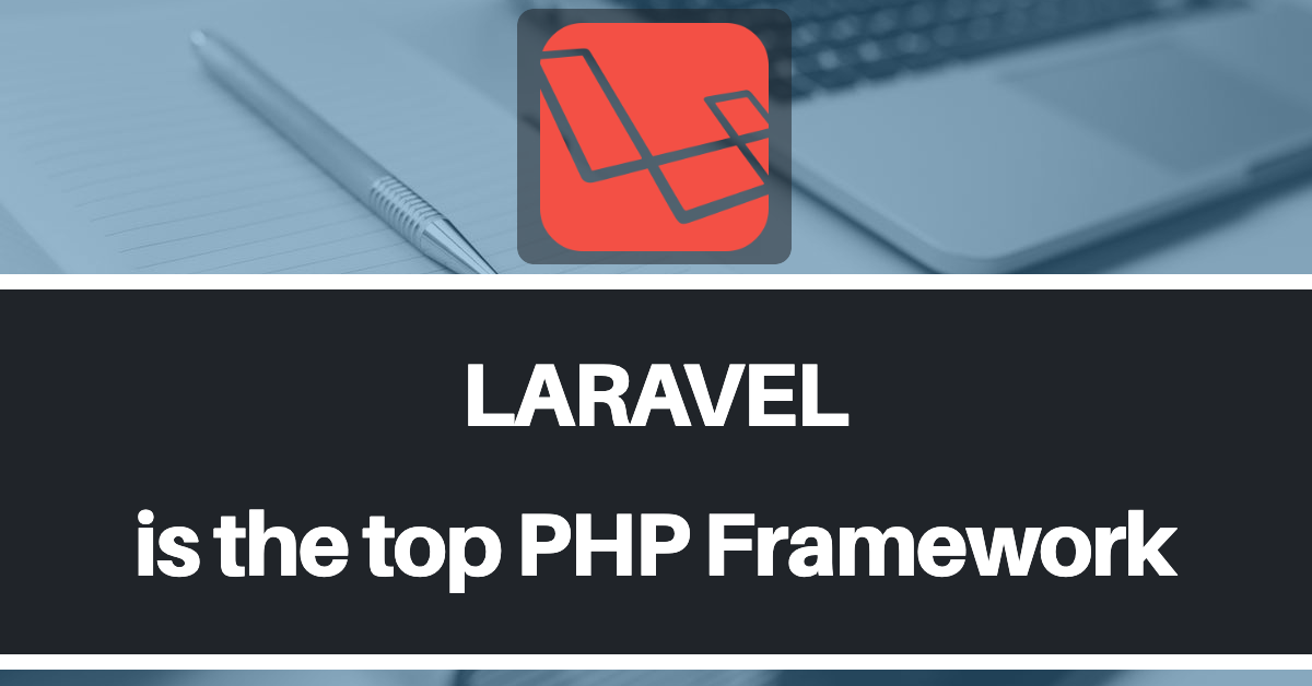 6 Reasons Laravel is the Top PHP Framework in the Web Development ...