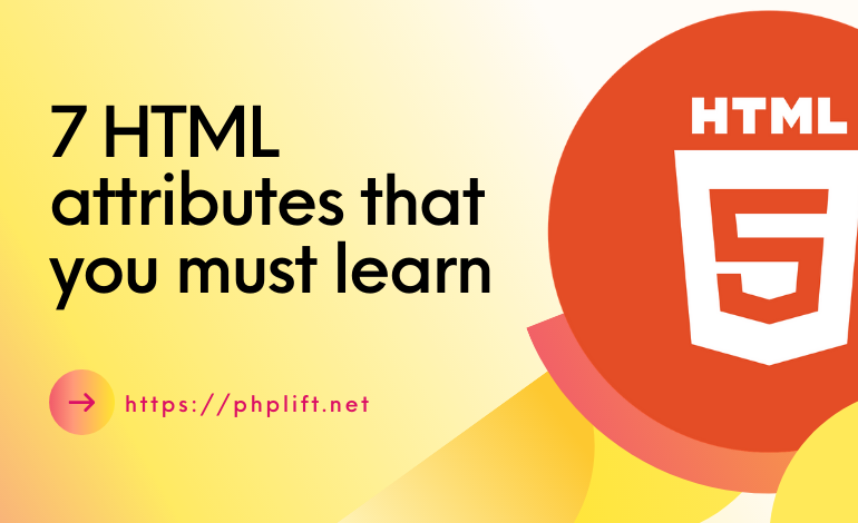7 HTML attributes that you must learn today! - PHP Lift