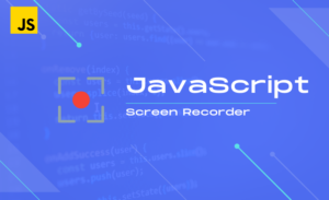 How to create a screen recorder in JavaScript - PHP Lift