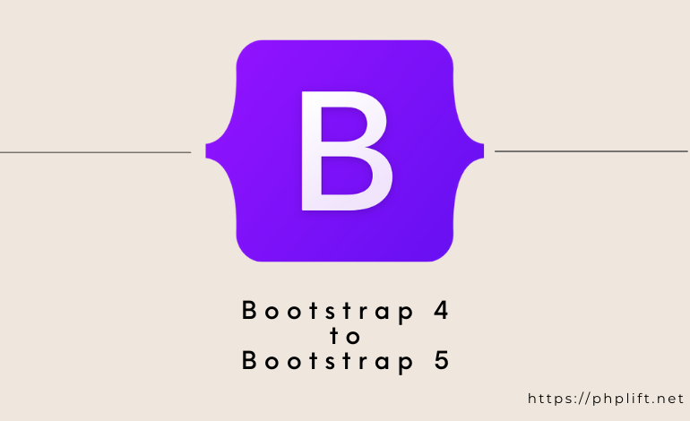 How to Migrate from Bootstrap 4 to Bootstrap 5 - PHP Lift