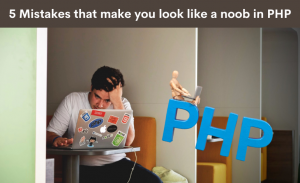 5 Mistakes that make you look like a noob in PHP - PHP Lift