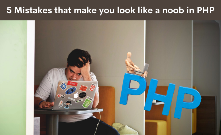 5 Mistakes that make you look like a noob in PHP - PHP Lift